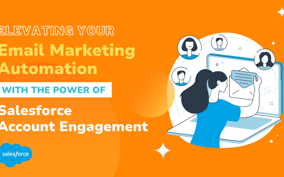 Elevating Your Email Marketing Automation with the Power of Salesforce Account Engagement ...